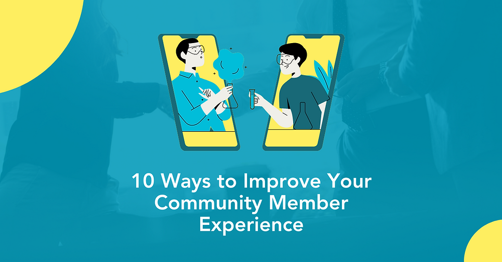 10 Ways to Improve Your Community Member Experience